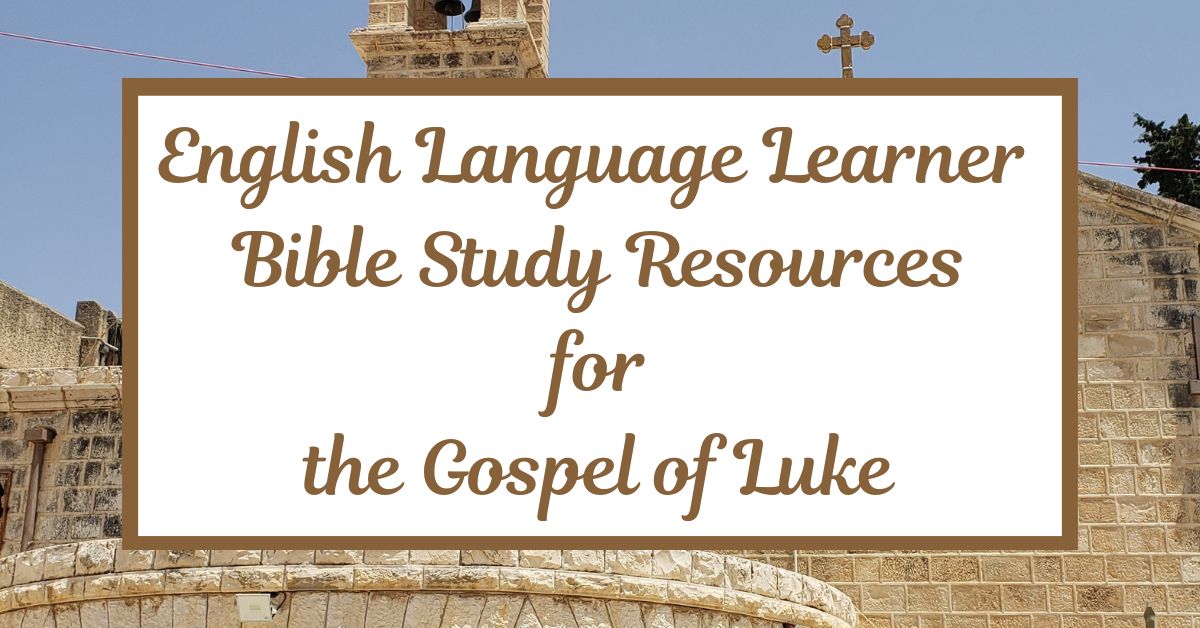 ELL Bible Study Resources for the Gospel of Luke – Joyful Moments in Christ