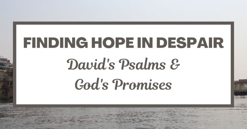 Finding Hope in Despair: David’s Psalms & God’s Promises – Joyful ...