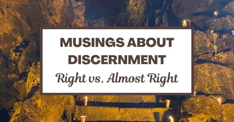 Musings about Discernment: Right vs. Almost Right – Joyful Moments in ...