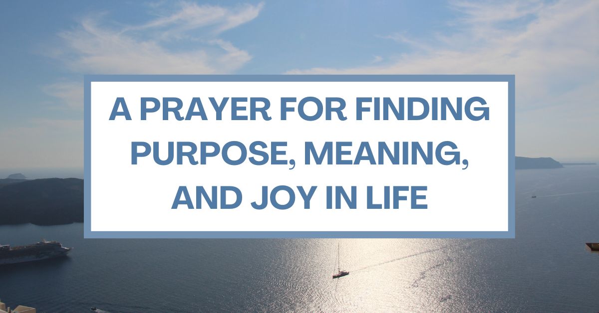 A Prayer for Finding Purpose, Meaning, and Joy in Life – Joyful Moments ...