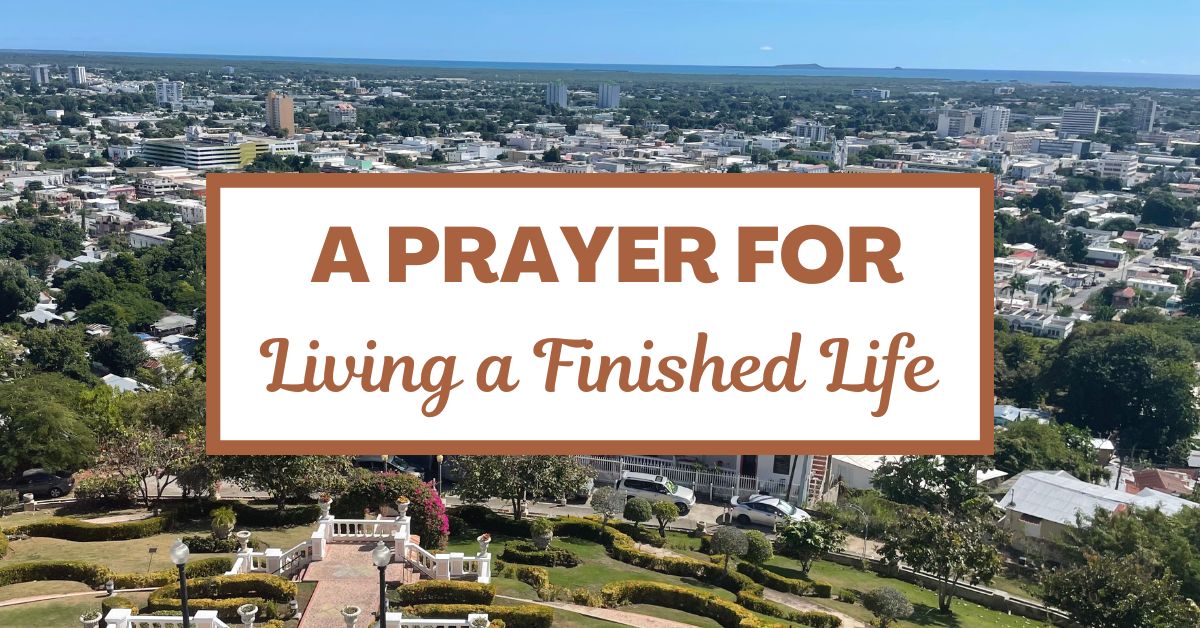 A Prayer for Living a Finished Life – Joyful Moments in Christ
