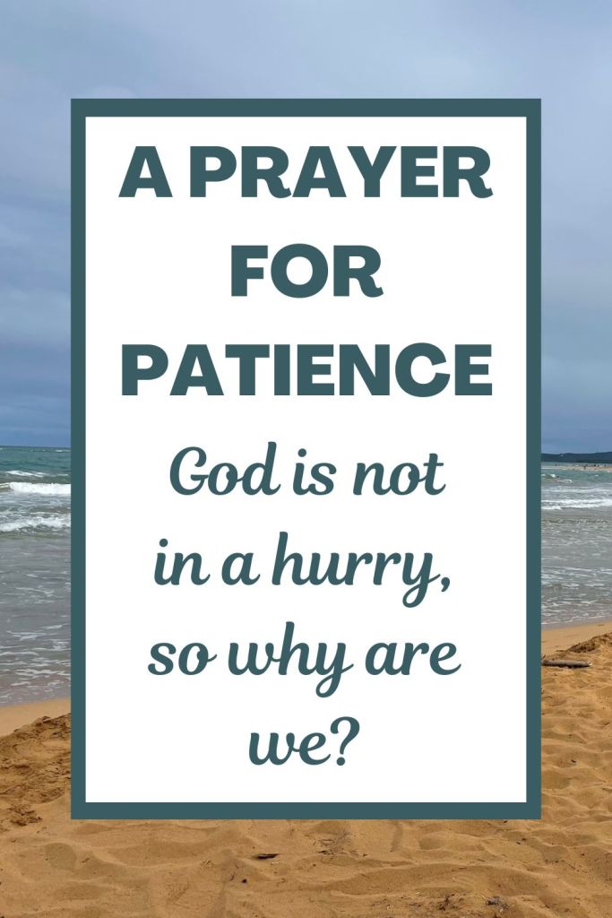 A Prayer for Patience: God is not in a hurry, so why are we? – Joyful ...