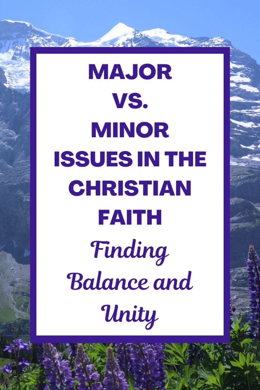 Major vs. Minor Issues in the Christian Faith: Finding Balance and ...