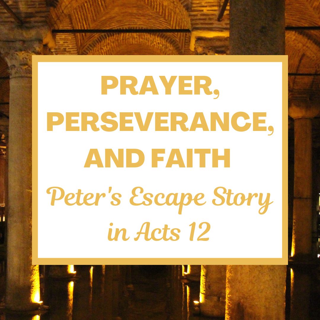 Prayer, Perseverance, and Faith: Peter’s Escape Story in Acts 12 ...