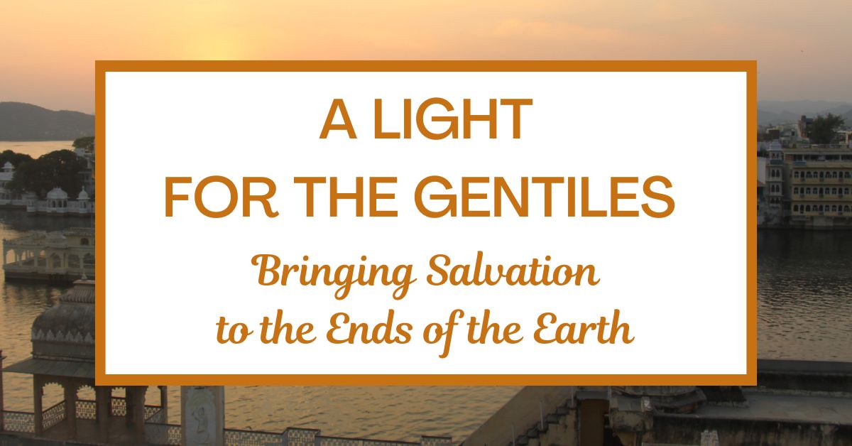 A Light For the Gentiles: Bringing Salvation to the Ends of the Earth ...