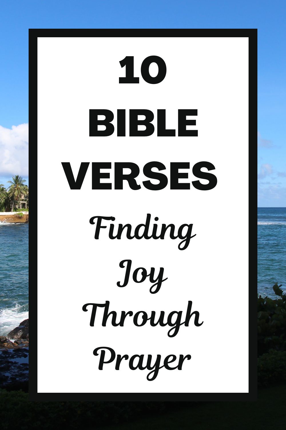 10 Bible Verses for Finding Joy Through Prayer – Joyful Moments in Christ