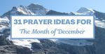 31 Prayer Ideas for the Month of December – Joyful Moments in Christ
