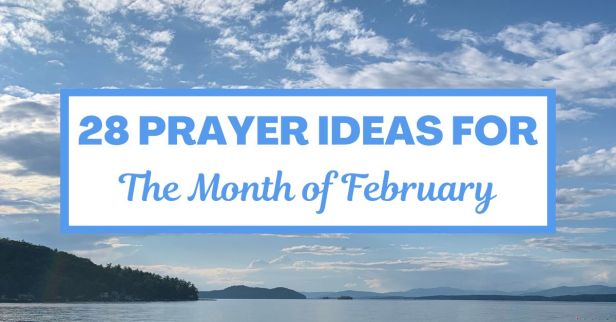 28 Prayer Ideas for the Month of February – Joyful Moments in Christ