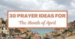 30 Prayer Ideas for the Month of April – Joyful Moments in Christ