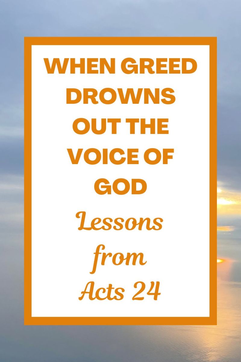 When Greed Drowns Out the Voice of God: Lessons from Acts 24 – Joyful ...