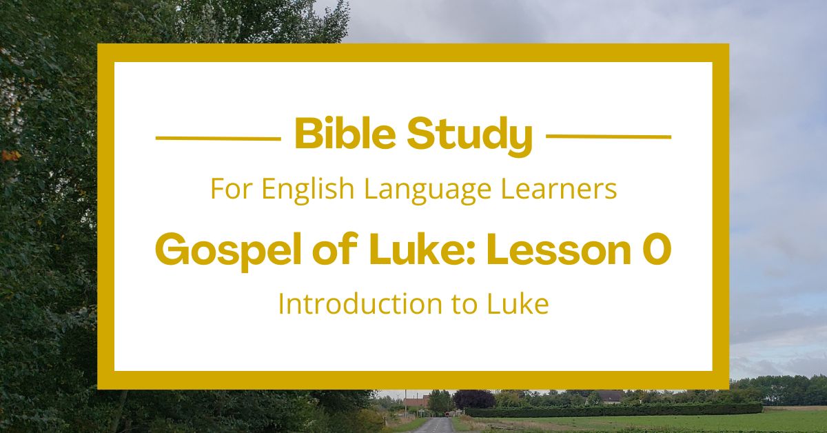 ELL Bible Study: Introduction to the Gospel of Luke – Joyful Moments in ...