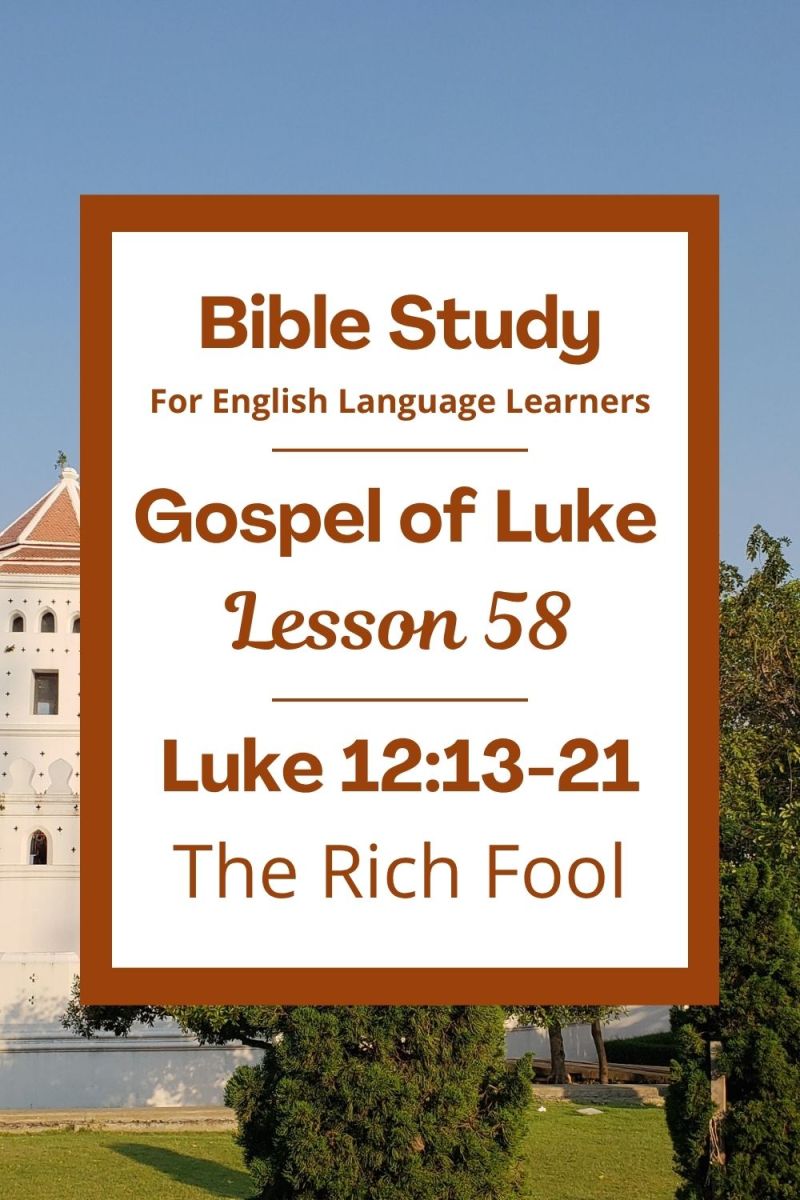 ELL Lesson 58: Luke 12:13-21 — The Rich Fool – Joyful Moments in Christ