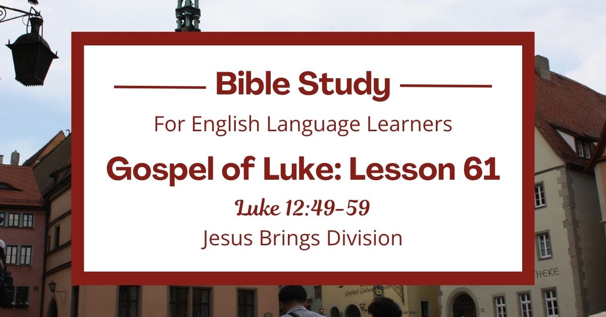 ELL Lesson 61: Luke 12:49-59 — Jesus Brings Division – Joyful Moments ...