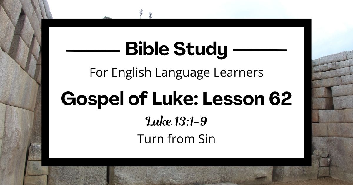 ELL Bible Study: Luke 13:1-9 — Turn from Sin – Joyful Moments in Christ