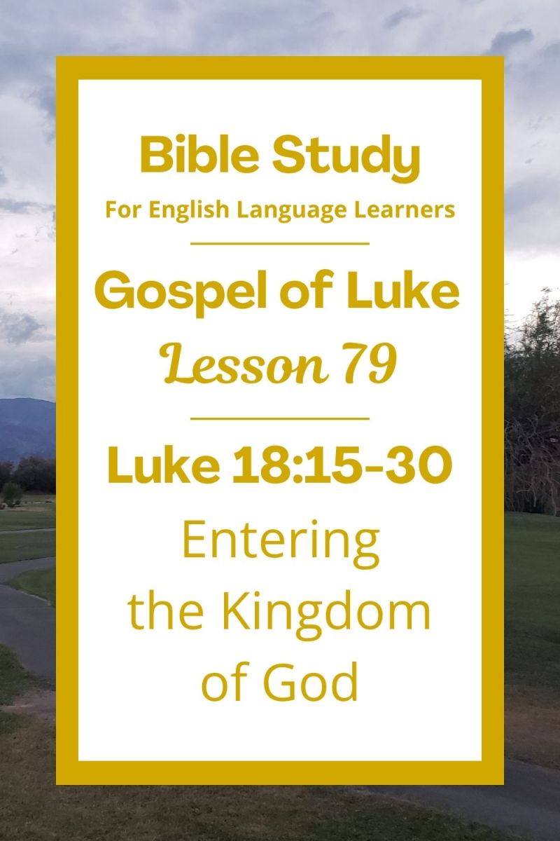ELL Bible Study: Luke 18:15-30 — Entering the Kingdom of God – Joyful ...
