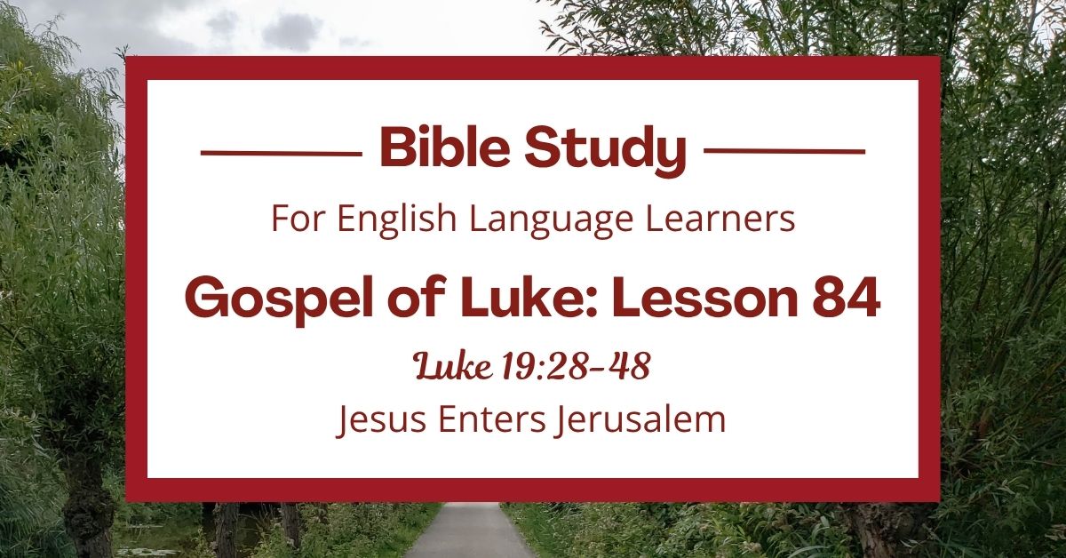 ELL Bible Study: Luke 19:28-48 — Jesus Enters Jerusalem – Joyful ...