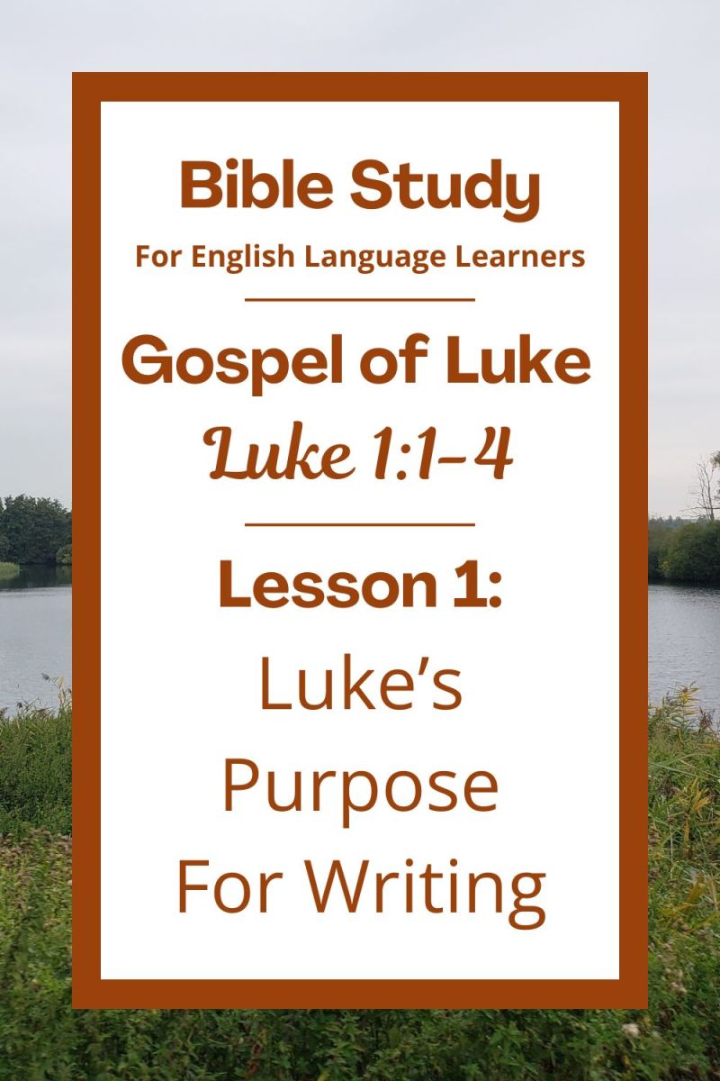 ELL Bible Study: Luke 1:1-4 — Luke’s Purpose for Writing – Joyful ...
