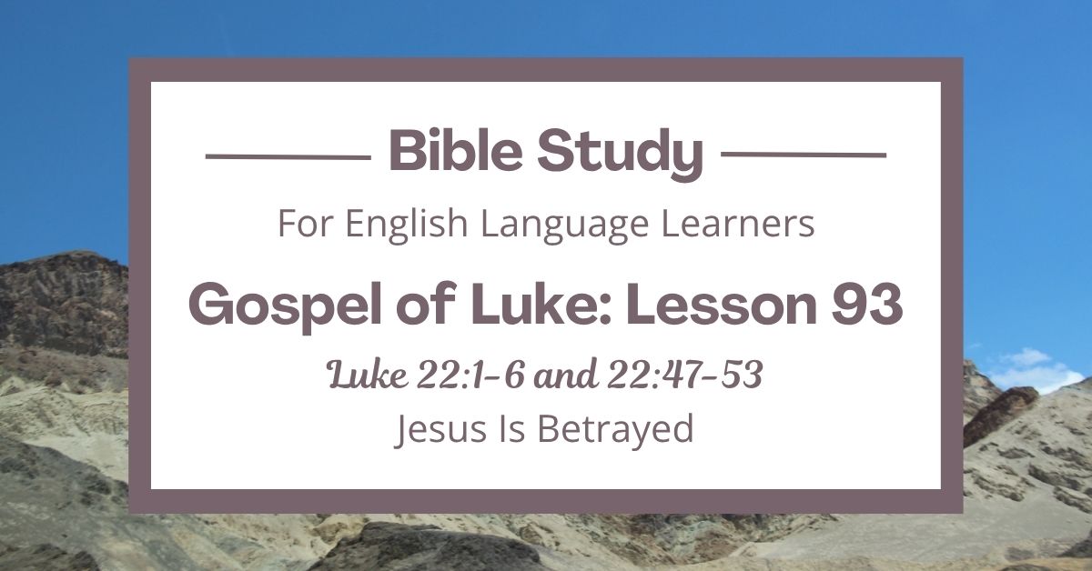 ELL Bible Study: Luke 22:1-6 and Luke 22:47-53 — Jesus Is Betrayed ...