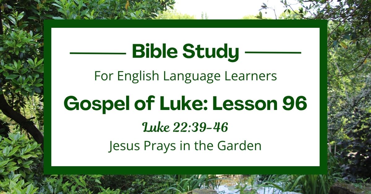 ELL Lesson 96: Luke 22:39-46 — Jesus Prays in the Garden – Joyful ...