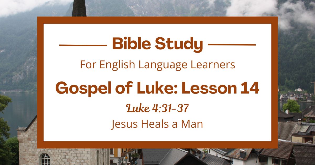 ELL Lesson 14: Luke 4:31-37 — Jesus Heals a Man – Joyful Moments in Christ