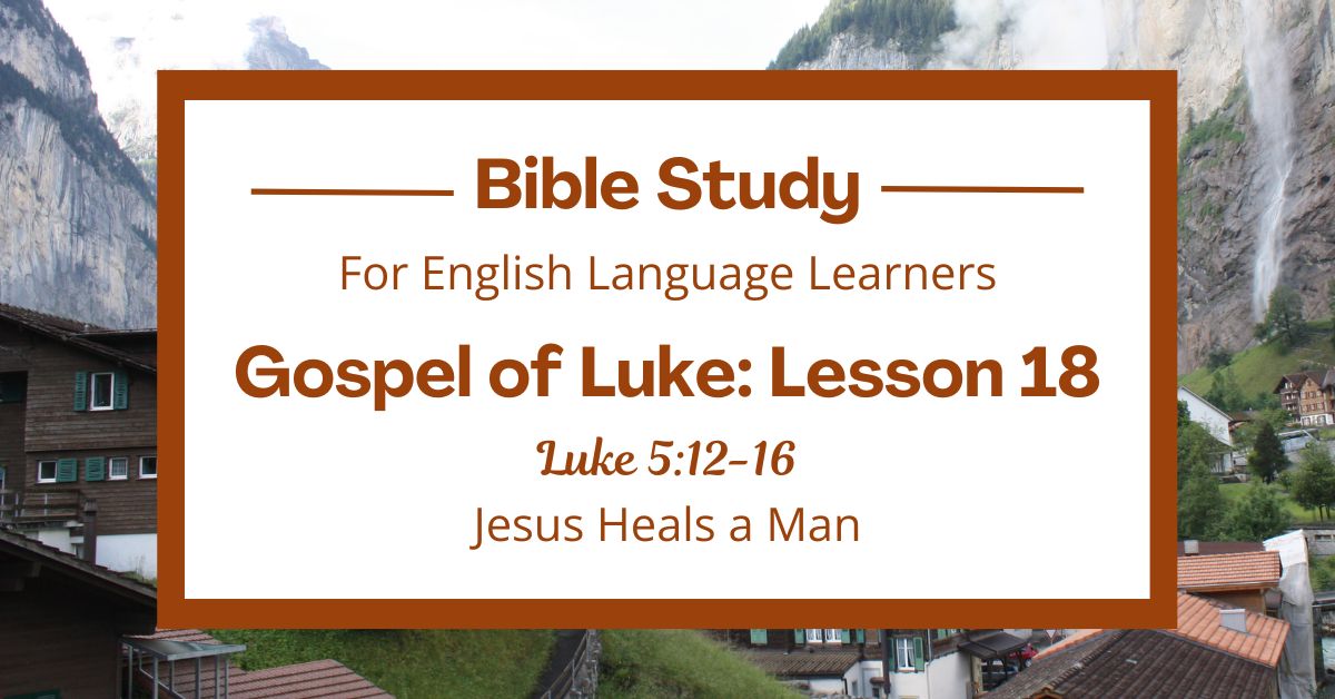 ELL Bible Study: Luke 5:12-16 — Jesus Heals a Man – Joyful Moments in ...