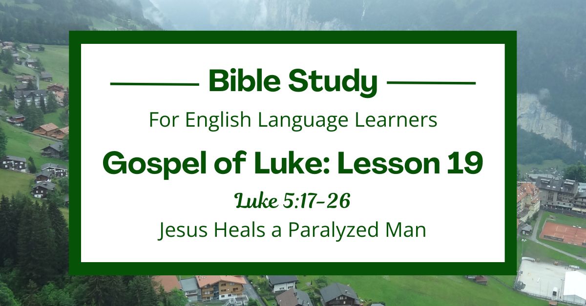 ELL Bible Study: Luke 5:17-26 — Jesus Heals a Paralyzed Man – Joyful ...