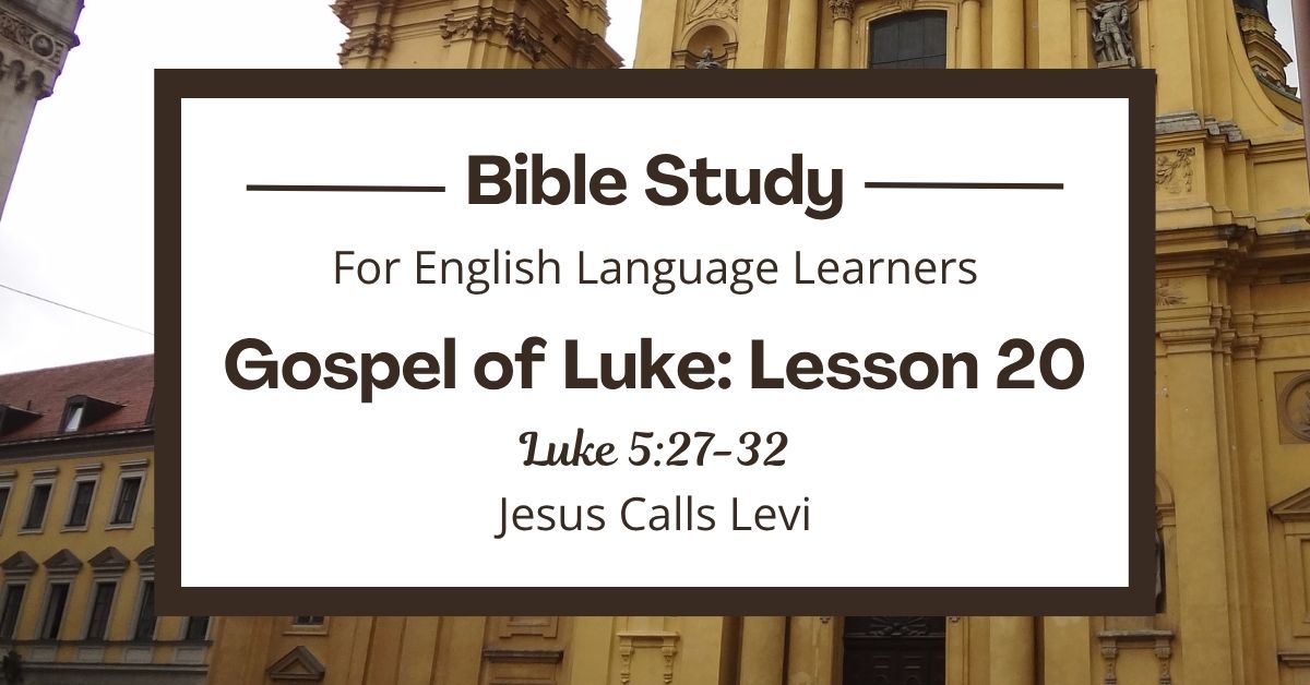 ELL Bible Study: Luke 5:27-32 — Jesus Calls Levi – Joyful Moments in Christ