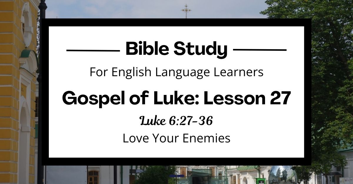 ELL Bible Study: Luke 6:27-36 — Love Your Enemies – Joyful Moments in ...