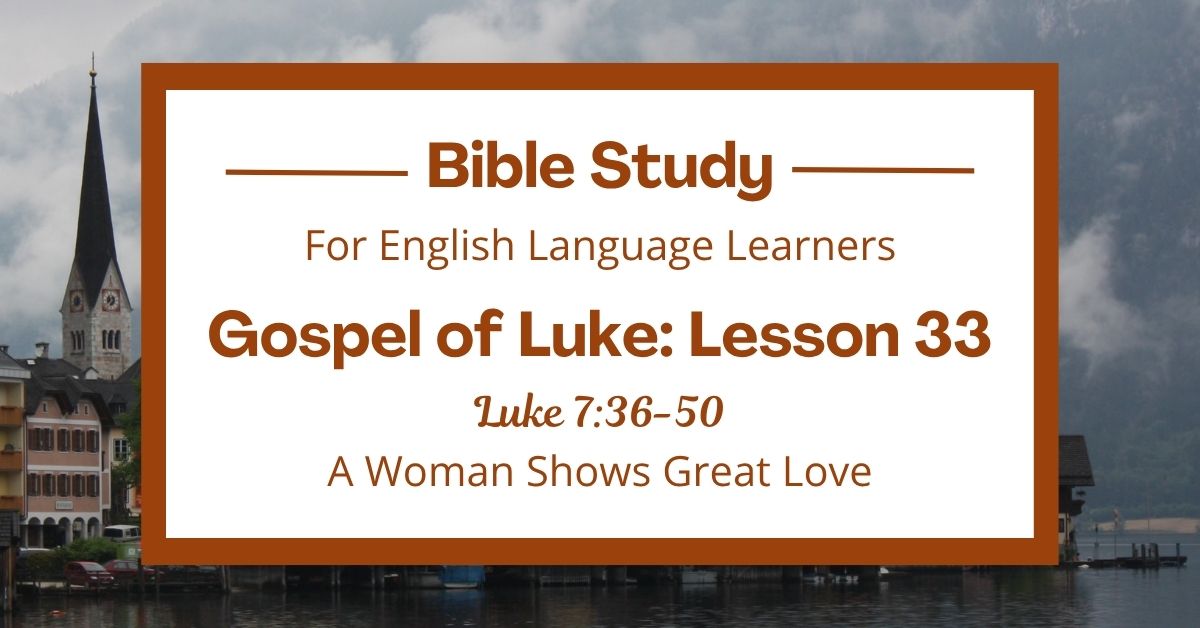 ELL Bible Study: Luke 7:36-50 — A Woman Shows Great Love – Joyful ...