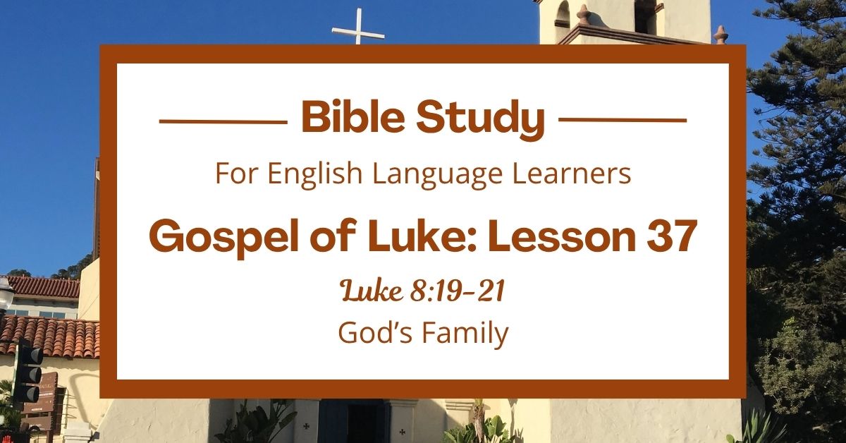 ELL Bible Study: Luke 8:19-21 — God’s Family – Joyful Moments in Christ
