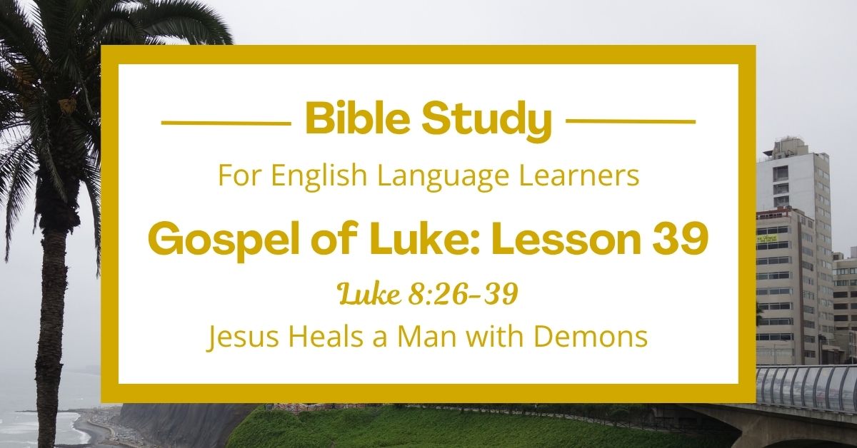 ELL Lesson 39: Luke 8:26-39 — Jesus Heals a Man with Demons – Joyful ...