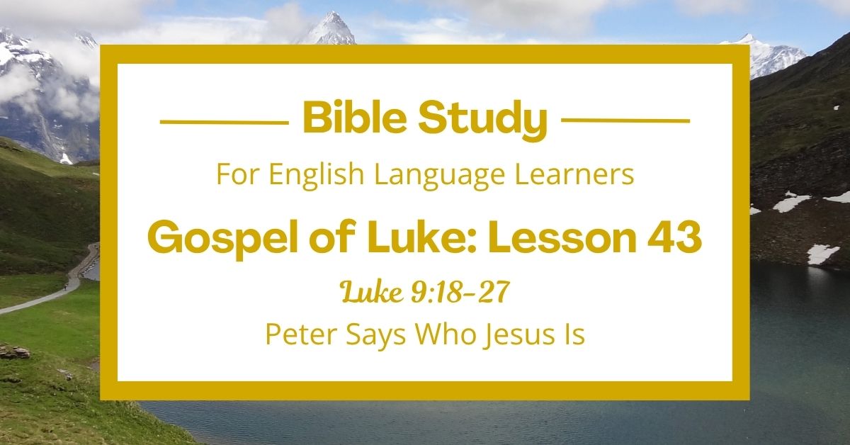 ELL Bible Study: Luke 9:18-27 — Peter Says Who Jesus Is – Joyful ...