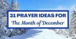 31 Prayer Ideas for the Month of December – Joyful Moments in Christ