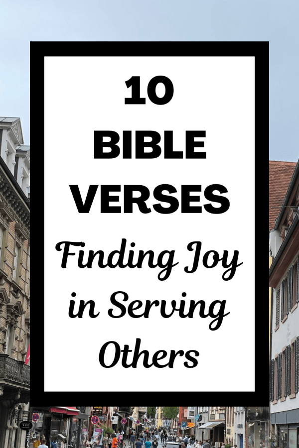 10 Bible Verses for Finding Joy in Serving Others – Joyful Moments in ...