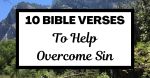 10 Bible Verses To Help Overcome Sin – Joyful Moments in Christ