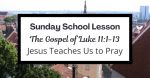 A Sunday School Lesson: Luke 11:1-13 – Joyful Moments in Christ