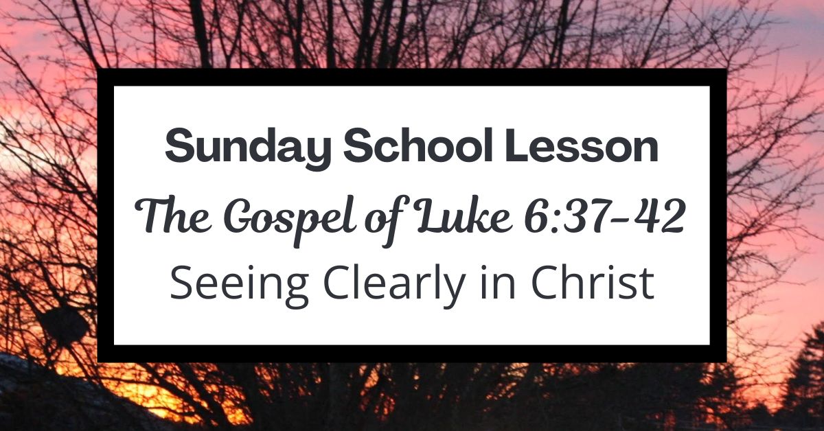 A Sunday School Lesson: Luke 6:37-42 – Joyful Moments in Christ