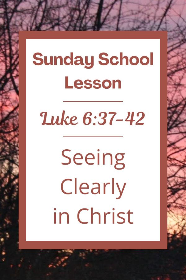 A Sunday School Lesson: Luke 6:37-42 – Joyful Moments in Christ