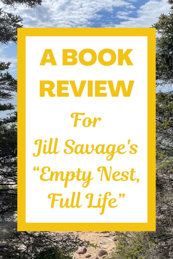 A Book Review: Jill Savage’s “Empty Nest, Full Life” – Joyful Moments ...