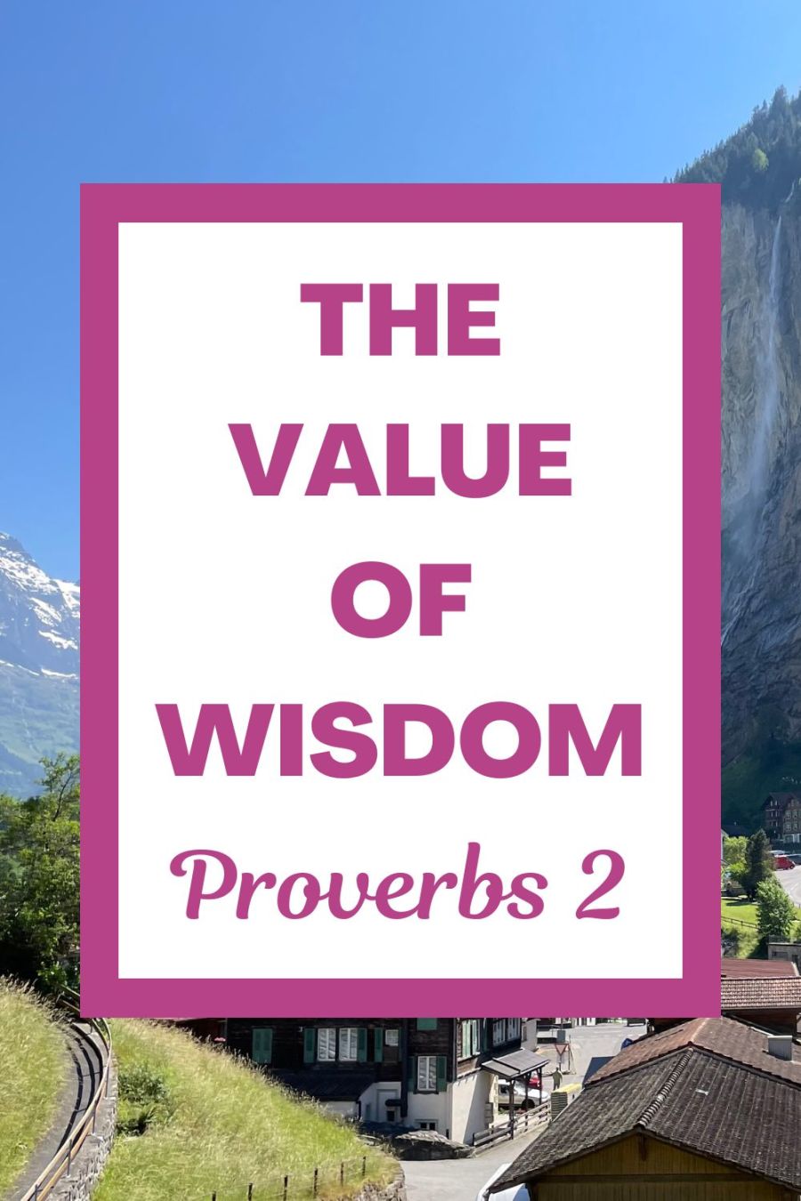 The Value of Wisdom: Proverbs 2 – Joyful Moments in Christ